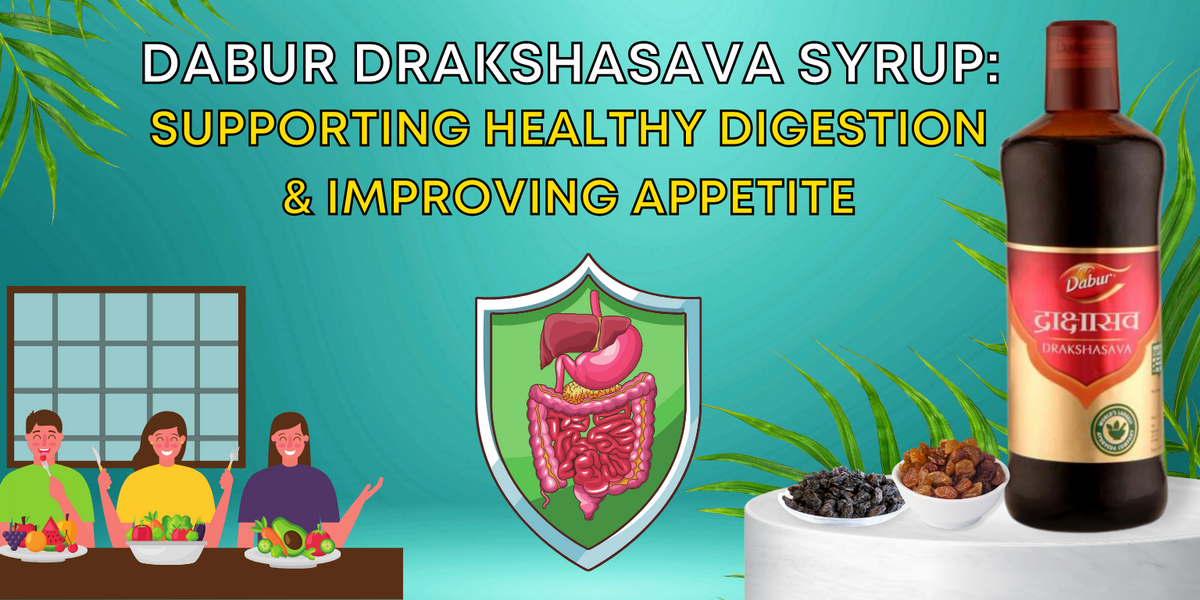 Dabur Drakshasava Syrup: Healthy Digestion and Improving Appetite ...